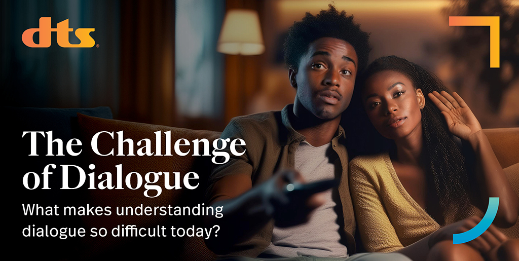 “What did they just say?” The Challenge of Dialogue - DTS