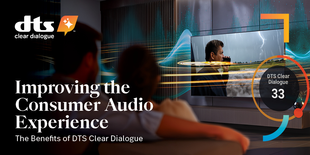 Improving the Consumer Audio Experience: The Benefits of DTS Clear ...