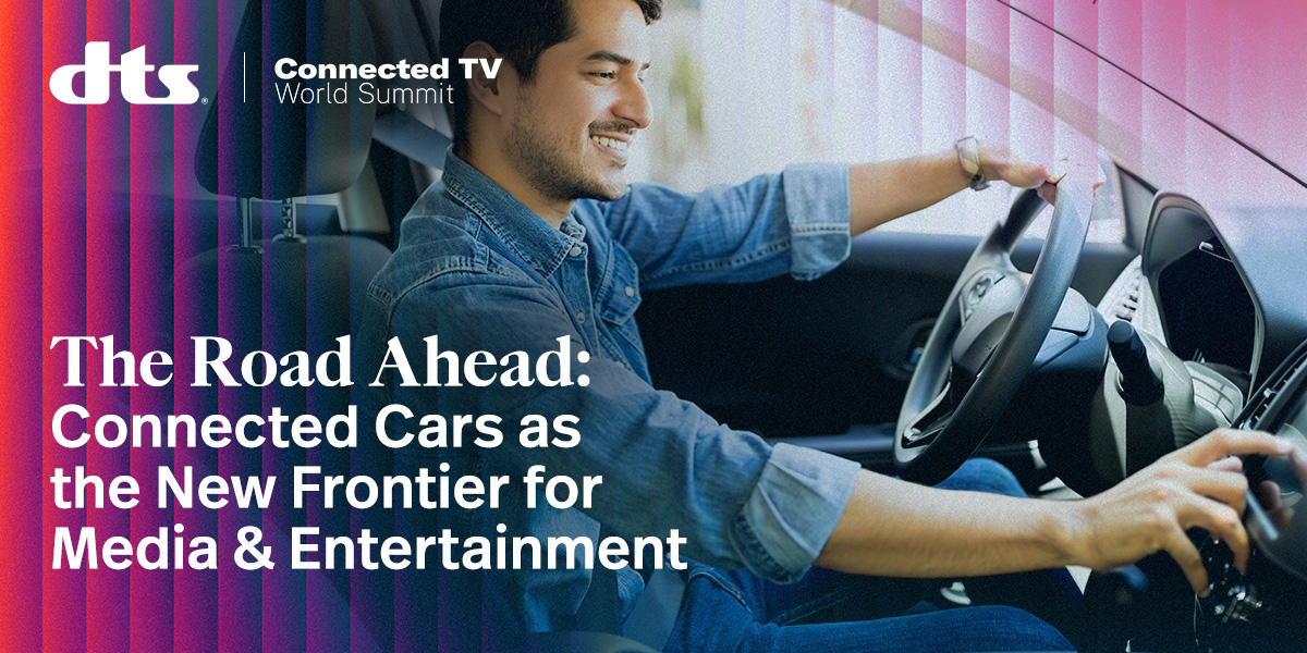 The Road Ahead: Media in the Connected Car - DTS